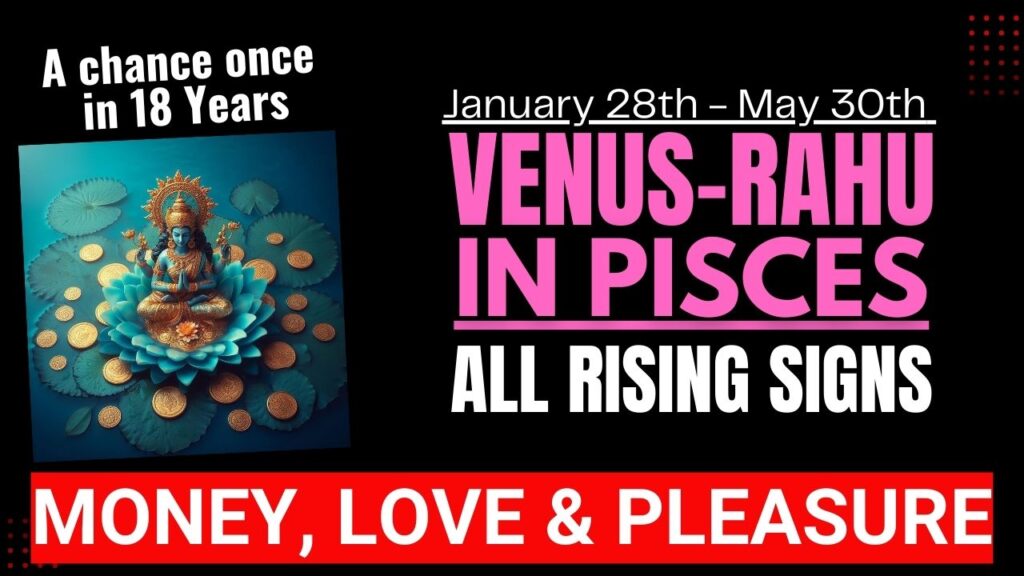Venus-Rahu in Pisces in 2025: Illusions, Desires, and Spiritual ...
